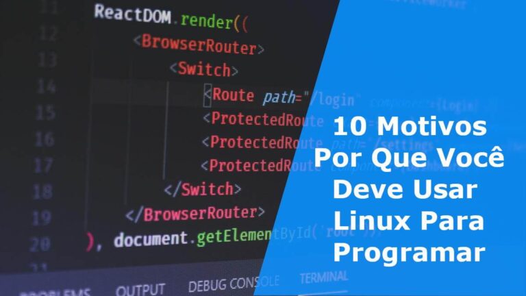 10 Motivos Por Que Você Deve Usar Linux Para Programar - Vai programar